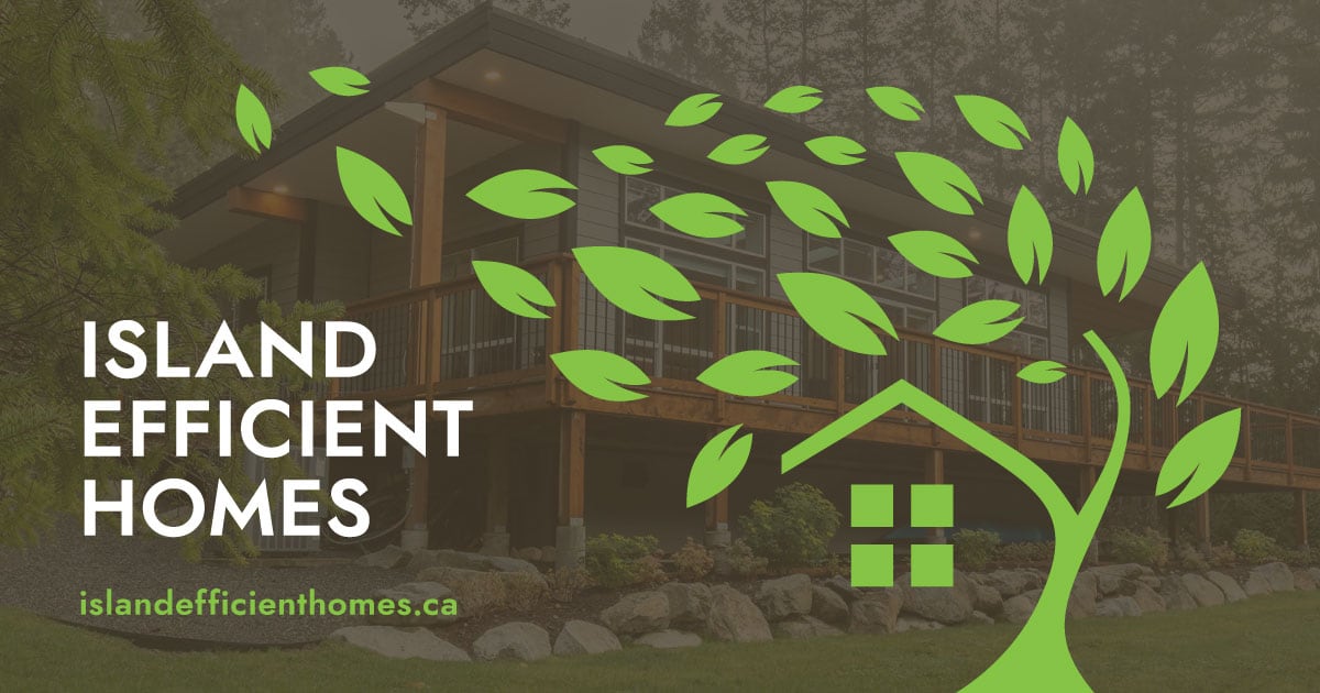 Island Efficient Homes ~ Built for Life on Vancouver Island